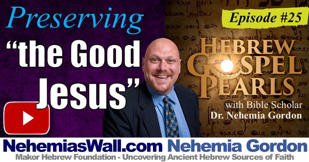 Preserving “the Good Jesus” - Hebrew Gospel Pearls - NehemiasWall.com